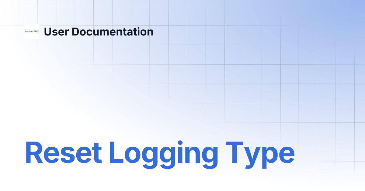 Reset Logging Type | User Documentation