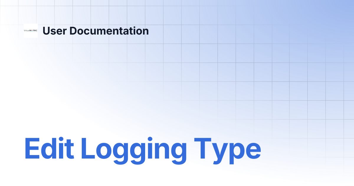 Edit Logging Type User Documentation